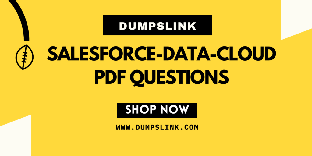 Salesforce-Data-Cloud Exam Dumps Simple Pathway to Triumph - Dumpslink Blog